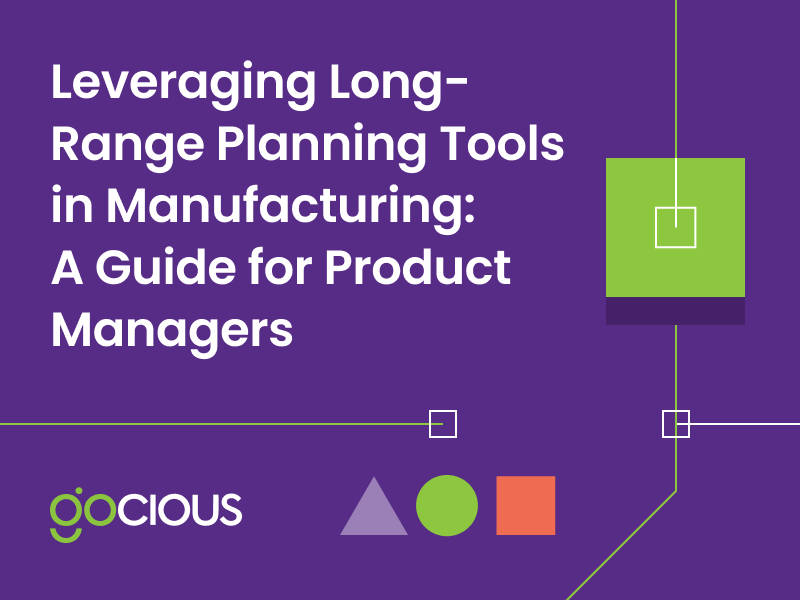 Leveraging Long-Range Planning Tools in Manufacturing: A Guide for Product Managers | Gocious
